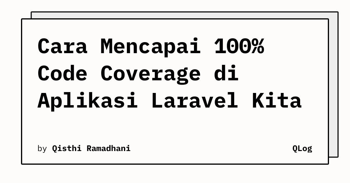 Cara Mencapai 100% Code Coverage di Aplikasi Laravel Kita Cara Mencapai 100% Code Coverage di Aplikasi Laravel Kita